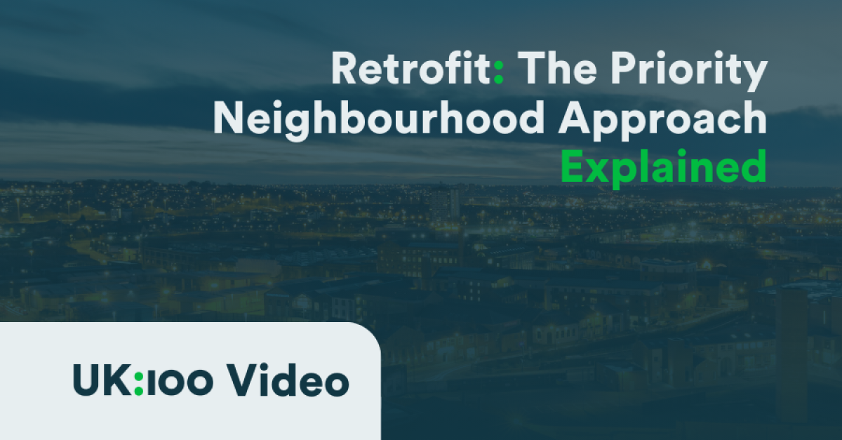 UK100 Explained: Retrofit Priority Neighbourhood Approach | UK100